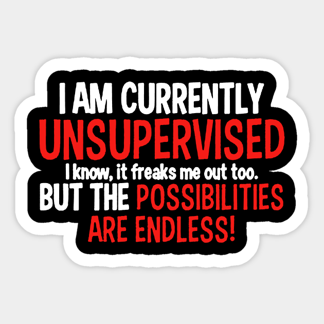 I Am Currently Unsupervised - Unsupervised - Sticker | TeePublic I Am Currently Unsupervised - Unsupervised - Sticker | TeePublic